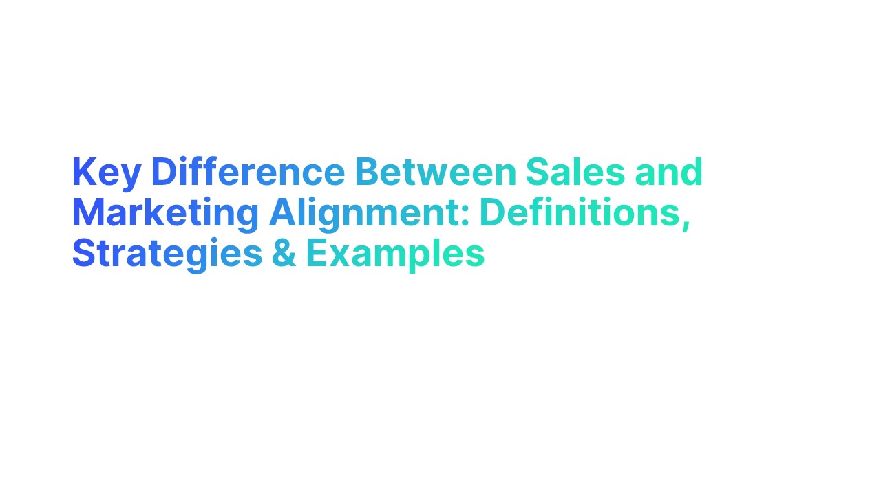 Key Difference Between Sales and Marketing Alignment: Definitions ...